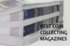 7 Best Coin Collecting Magazines!(to Learn more about Coins ...